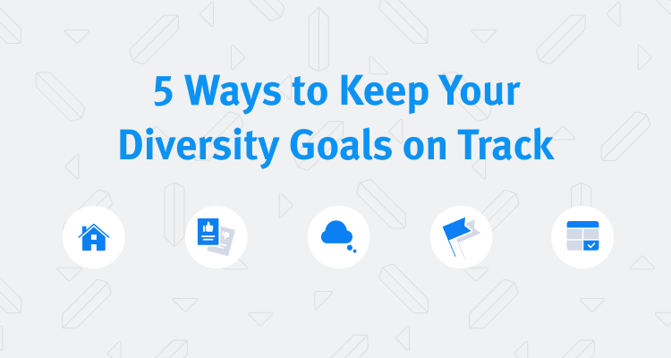 5 Ways to Keep Your Diversity Goals on Track